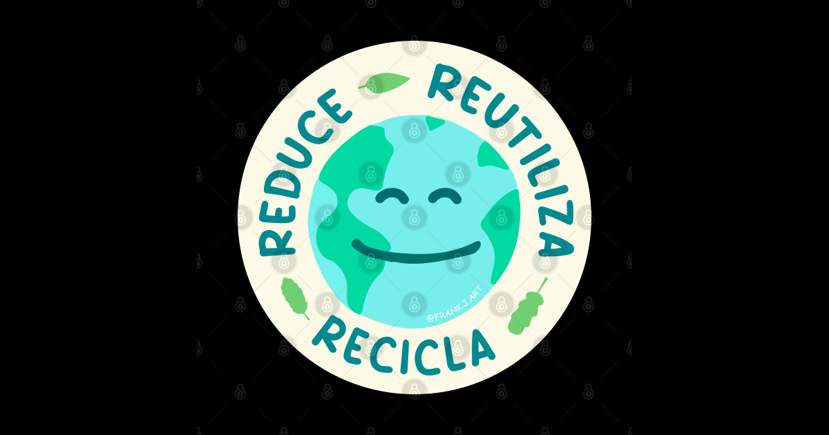Reduce - Reuse - Recycle (Spanish) - Ecology - Sticker | TeePublic
