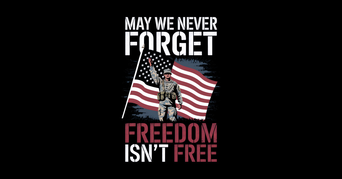 May We Never Forget Freedom Isnt Free US Flag Memorial Day - Memorial ...