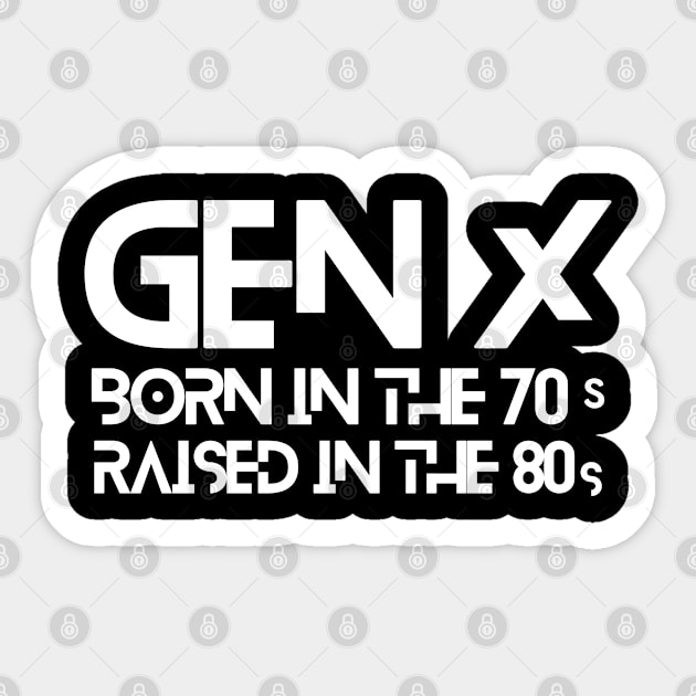 Gen X Born In The 70s Raised In The 80s - Gen X - Sticker | TeePublic