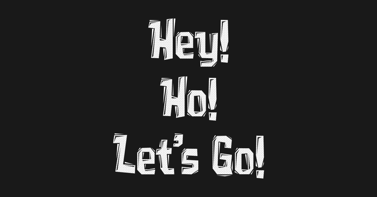 Hey! Ho! Let's Go! - Ramones Lyrics - T-Shirt | TeePublic