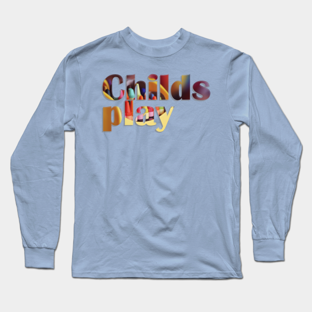 Childs play - Childs Play - Long Sleeve T-Shirt | TeePublic