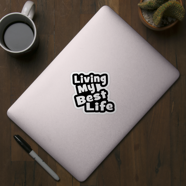 Living My Best Life - Living My Best Life - Sticker | TeePublic