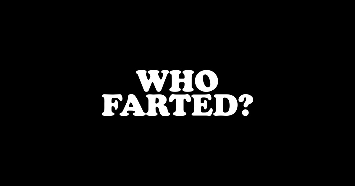 Who Farted? (White Print) - Fart - Sticker | TeePublic