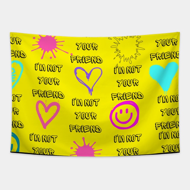 I'm not your friend - Im Not Your Friend - Tapestry | TeePublic
