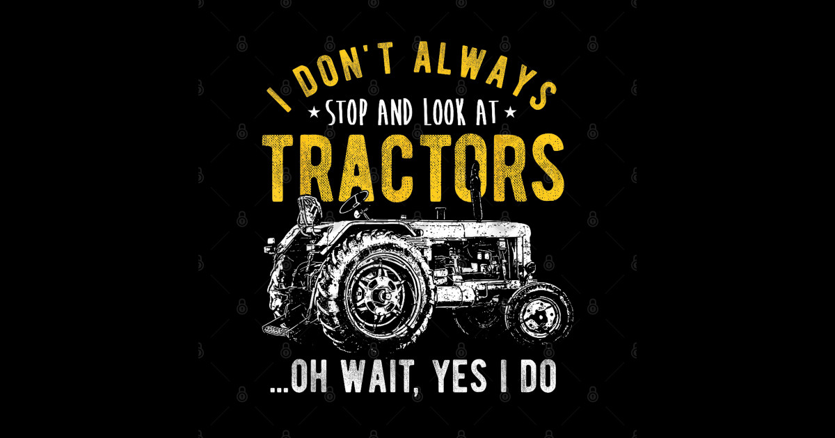 I Don't Always Stop Look At Tractors - Tractor - Tractor - Sticker ...
