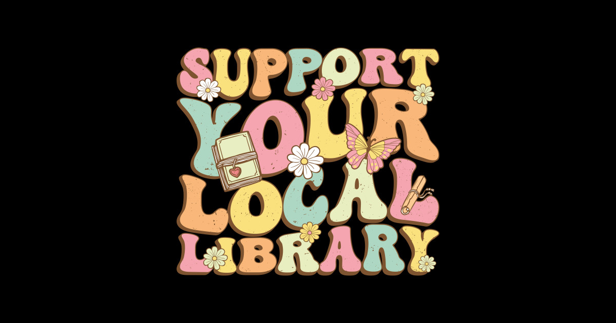 Support Your Local Library Book Lovers - Library - Sticker | TeePublic