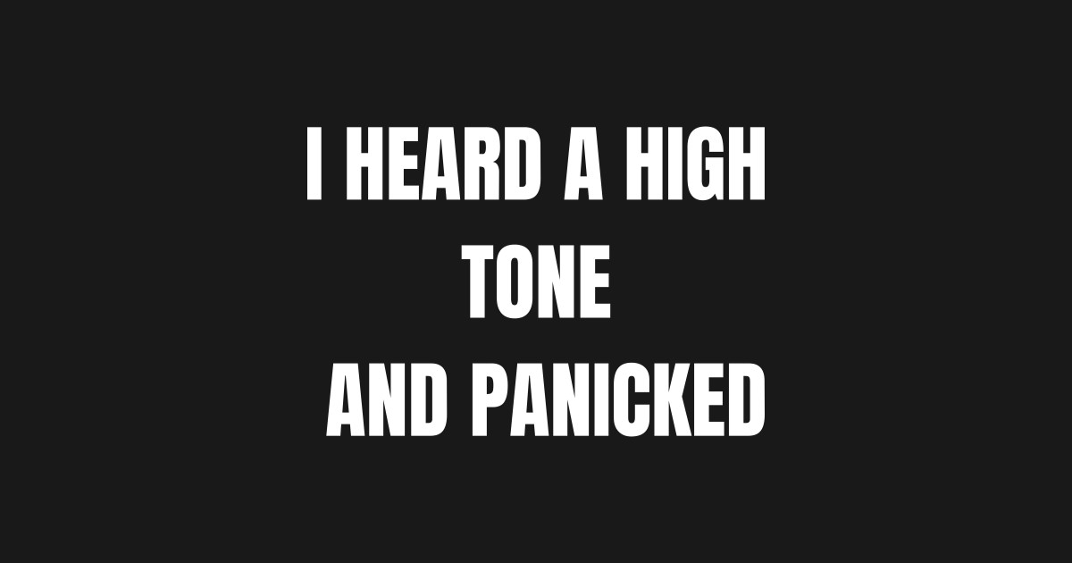 I HEARD A HIGH TONE AND PANICKED - Metal Detecting - T-Shirt | TeePublic