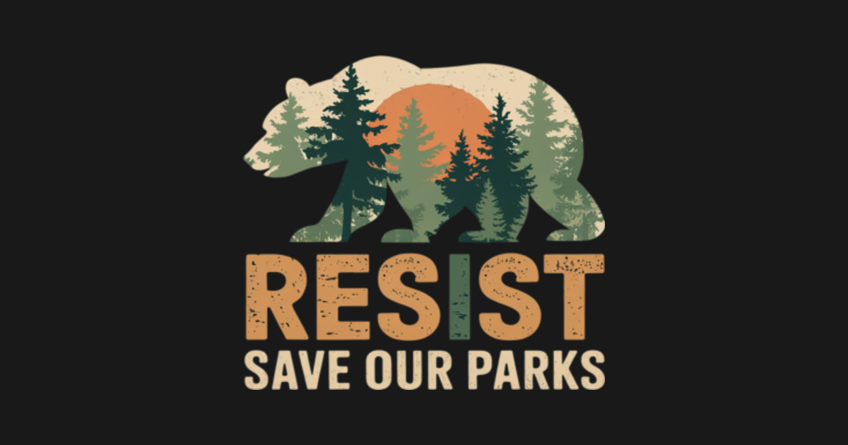 Resist Save Our Parks US National Parks Bear Nature - Resist Save Our ...