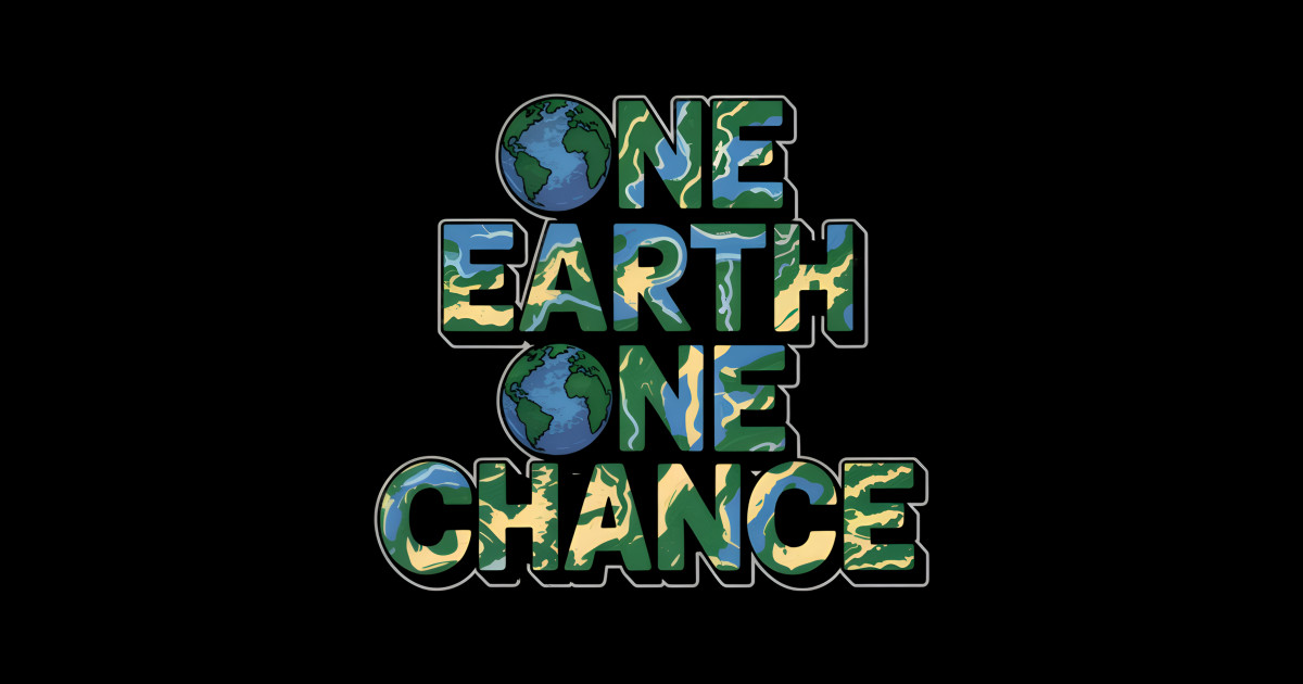 One Earth One Chance, Save Earth Day - Earth Day - Sticker | TeePublic