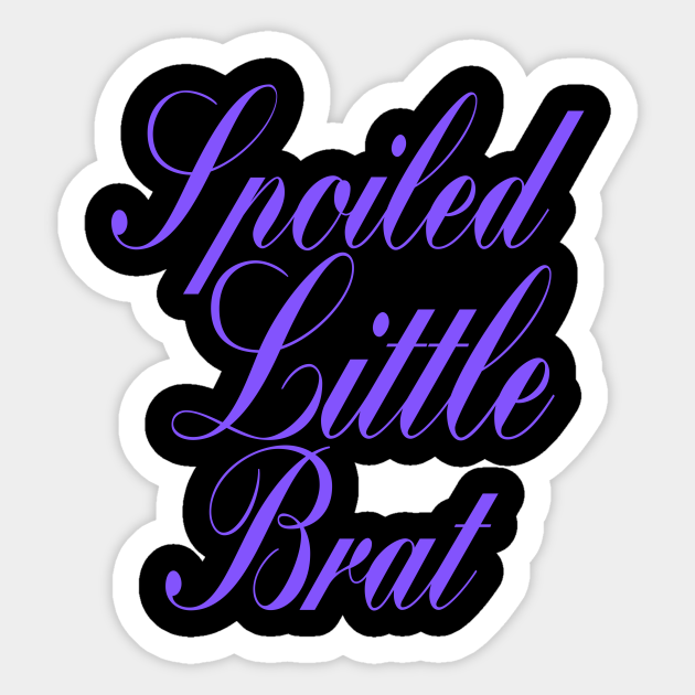 Spoiled Little Brat Funny Cute Bratty Girl Pet - Brat - Sticker | TeePublic