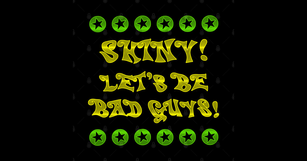 Let's Be Bad Guys! - Firefly - Sticker | TeePublic