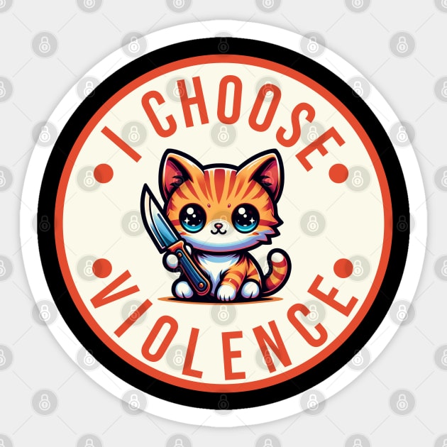 I choose violence. - I Choose Violence - Sticker | TeePublic