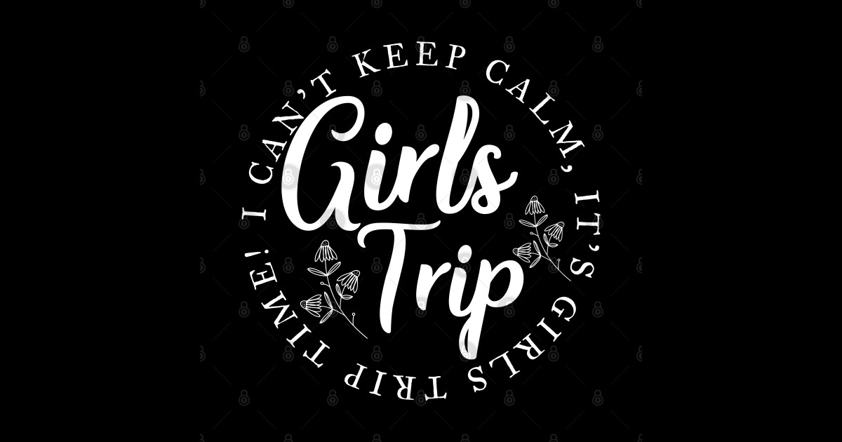 I can't keep calm, it's girls' trip time! Funny girls trip design ...