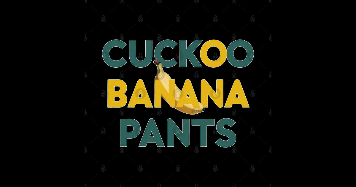 Cuckoo Banana Pants! - Funny Sayings - Sticker | TeePublic