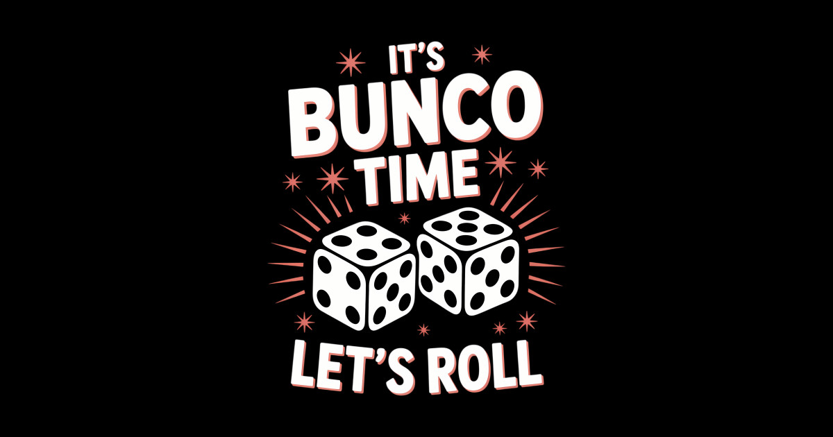 Its Bunco Time Lets Roll - Bunco Time - Posters and Art Prints | TeePublic