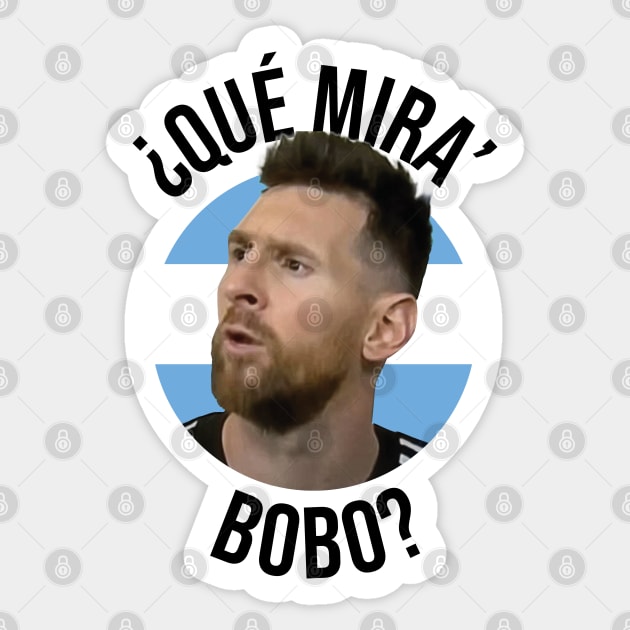 Messi - Qué mira bobo? Andá pa allá - Lionel Messi shirt meme v4 ...