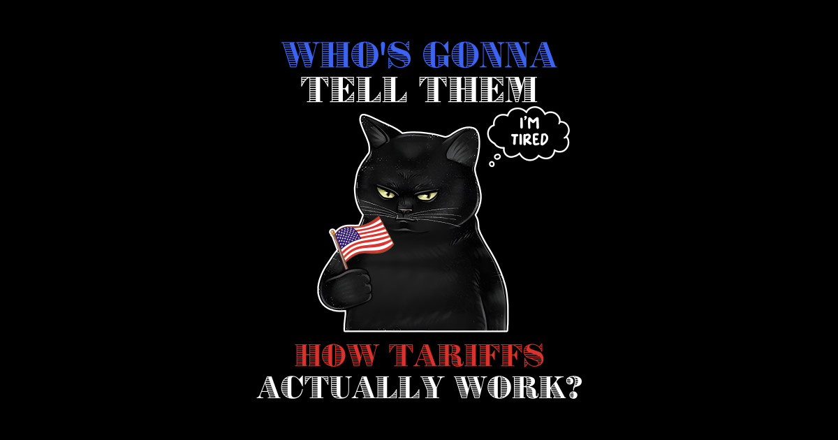 Funny Who's Gonna Tell Them How Tariffs Actually Work - Work - Sticker ...