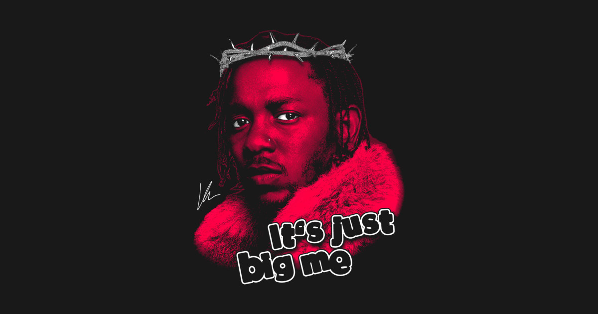 Its Just Big Me - Kendrick Lamar - Kendrick Lamar Fan - T-Shirt | TeePublic