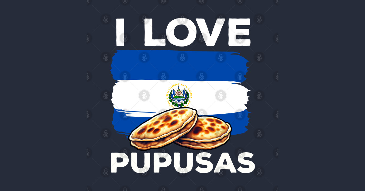 I Love Pupusas El Salvador Flag - Pupusas - T-Shirt | TeePublic