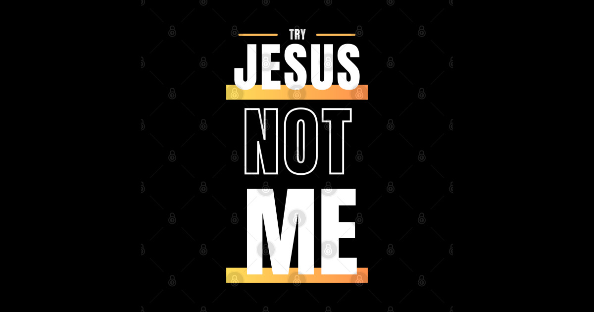 Try Jesus Not Me - Try Jesus Not Me - Sticker | TeePublic