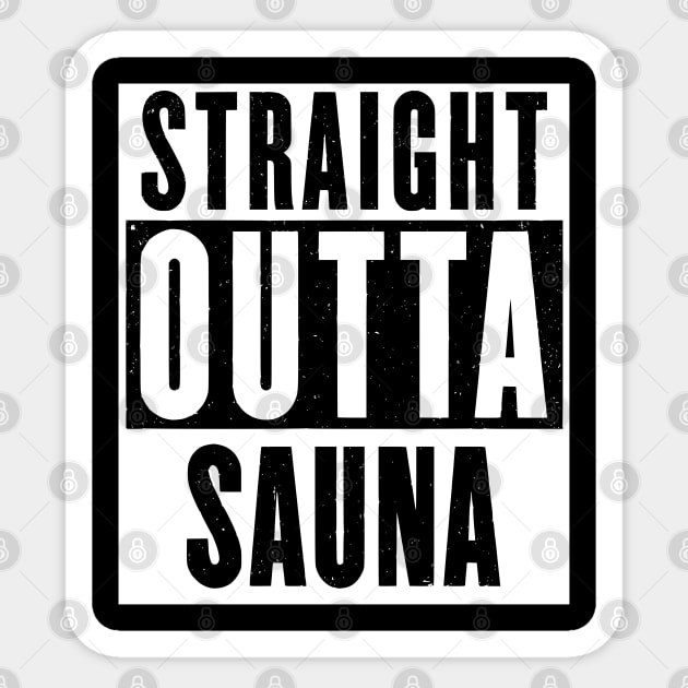 STRAIGHT OUTTA SAUNA - Sauna - Sticker | TeePublic