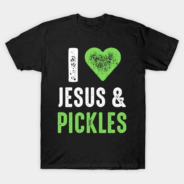 I Love Jesus And Pickles - I Love Jesus And Pickles - T-Shirt | TeePublic