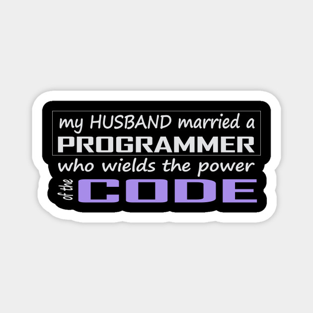 my husband married a programmer who wields the power of the code - Computer - Magnet | TeePublic