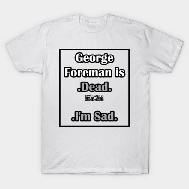 Death Of George Foreman Boxer 2025 - George Foreman - T-Shirt | TeePublic