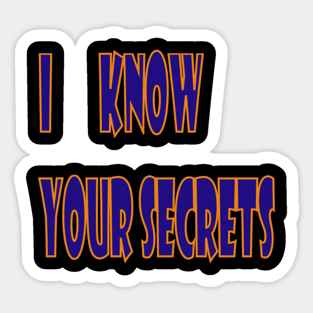 I Know Your Secrets - Secret - Sticker | TeePublic