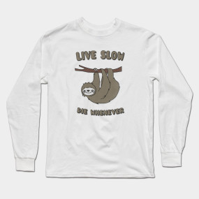 Funny & Cute Sloth 'Live Slow Die Whenever' Cool Statement / Lazy Motto ...