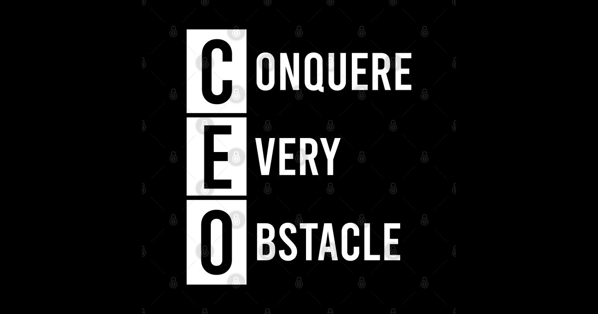 CEO Conquer Every Obstacle - Funny CEO Definition - Ceo Conquer Every ...