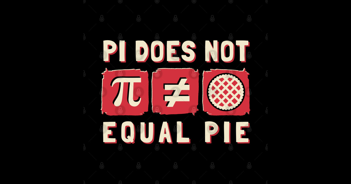 Pi Does Not Equal Pie - Pi Day Funny - Sticker | TeePublic