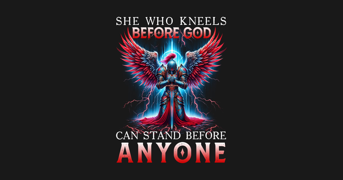 Woman Warrior She Who Kneels Before God Can Stand Before Anyone - She ...