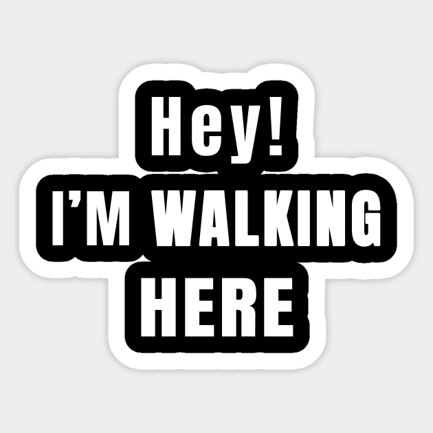 I'm walking here - Walking Here - Sticker | TeePublic