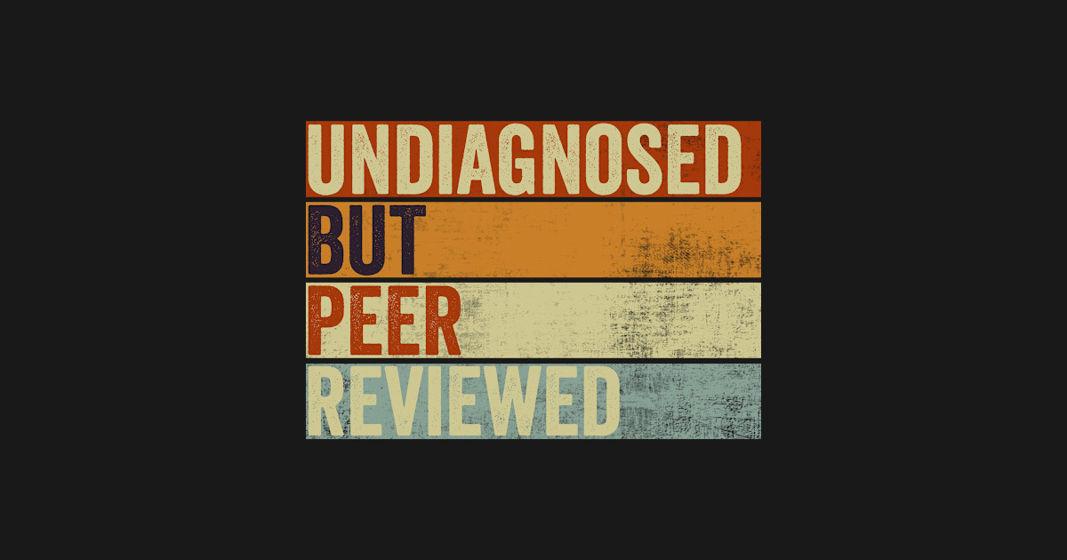Undiagnosed But Peer Reviewed Funny Autism - Undiagnosed But Something ...