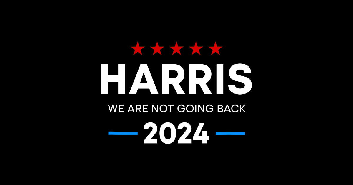 Kamala Harris 2024 We Are Not Going Back President Kamala Harris 2024 ...