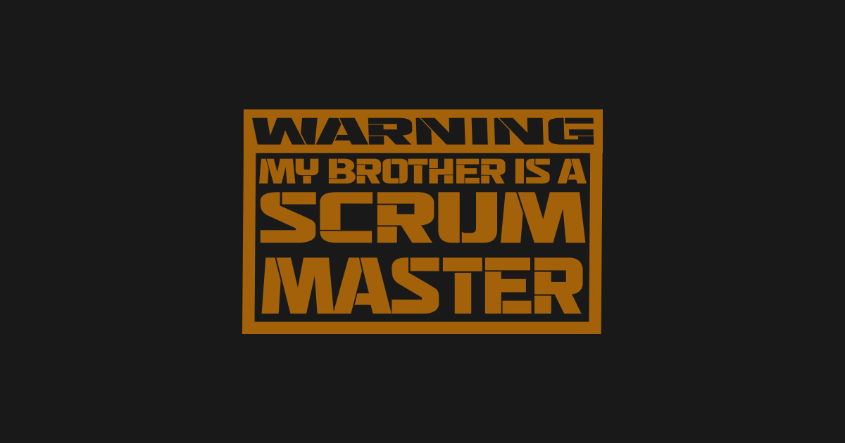warning: my brother is a scrum master - Scrum Master - T-Shirt | TeePublic