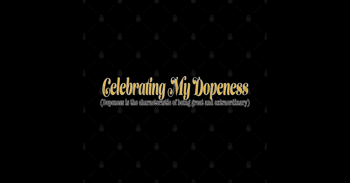 Celebrating My Dopeness - Celebrate - Pin | TeePublic