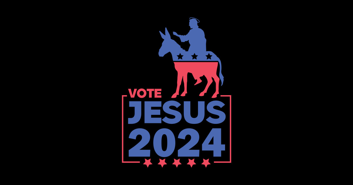 Vote Jesus Christ for the US Election 2024 - Vote For Jesus Of Nazareth ...
