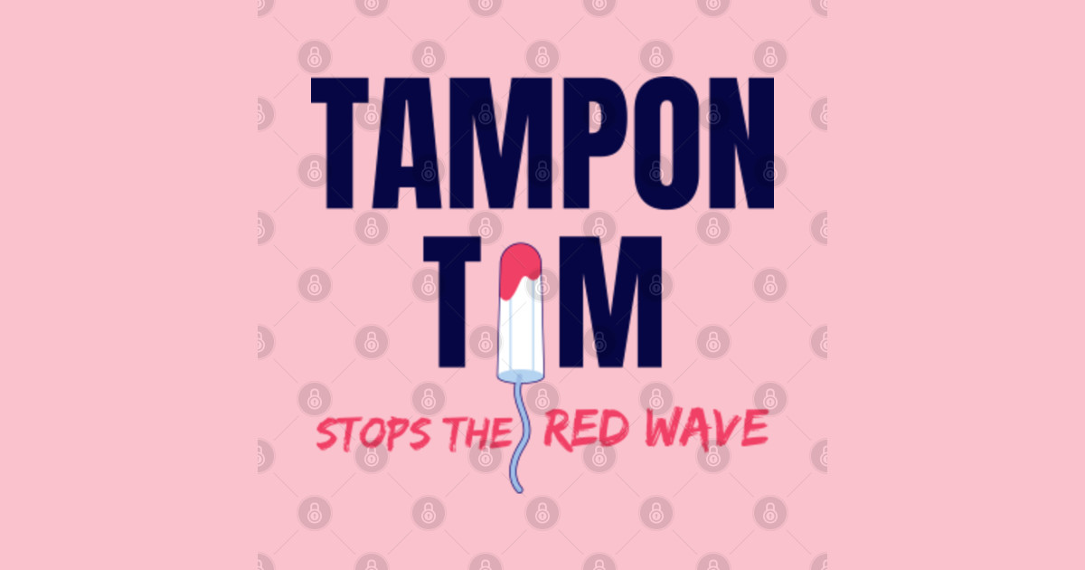 Tampon Tim Stops The Red Wave - Tampon Tim - T-Shirt | TeePublic