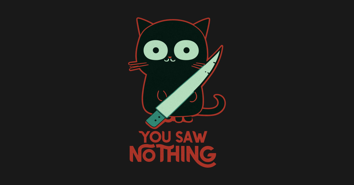 You Saw Nothing Funny Macabre Cat - Cat - T-Shirt | TeePublic