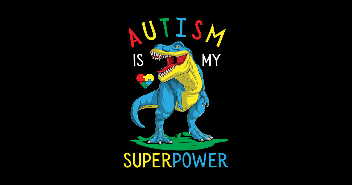 Autism is my Superpower Dinosaur Autism Awareness - Autism Awareness ...