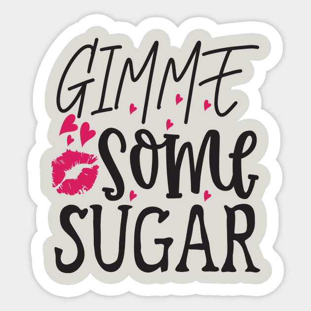 Gimme Some Sugar - Gimme Some Sugar - Sticker | TeePublic