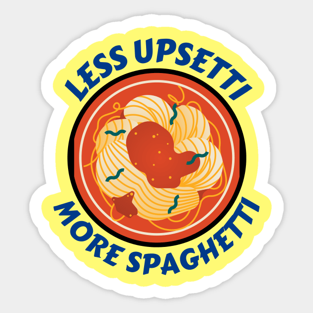 Less Upsetti More Spaghetti | Pasta Pun - Spaghetti - Sticker | TeePublic