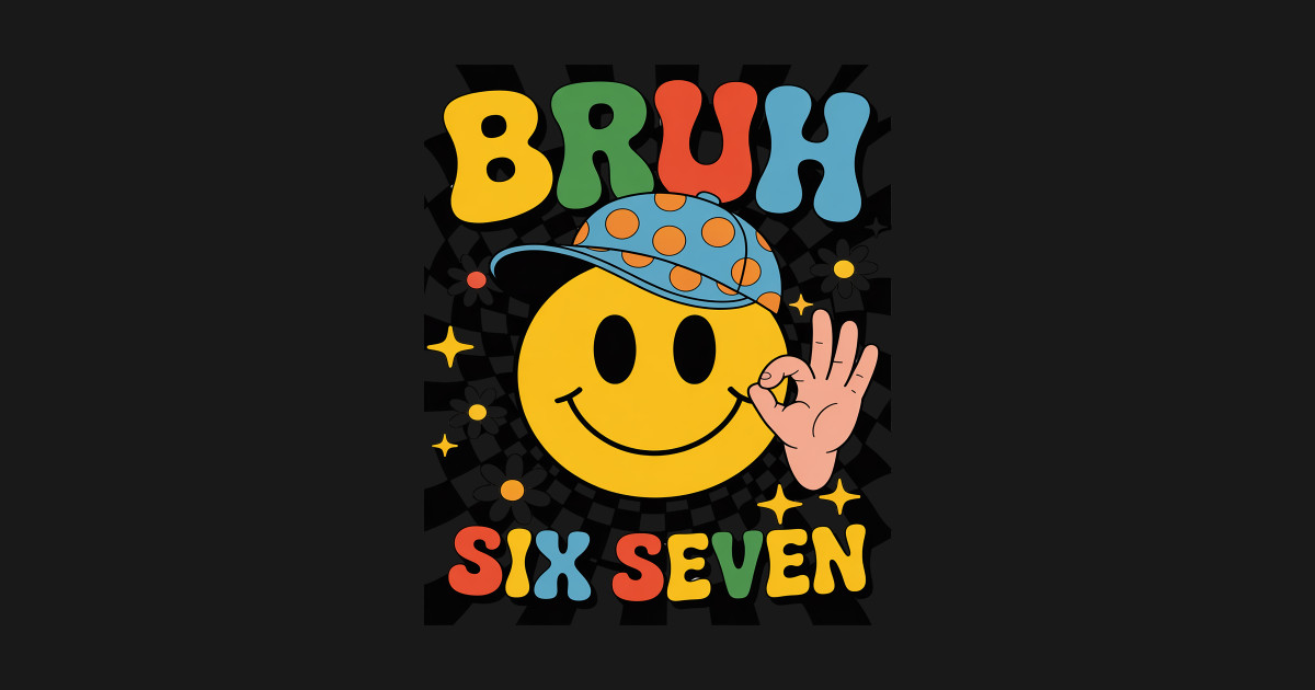 Six Seven Bruh 67 Gen Alpha Slang 6 7 Boys Kids - Six Seven Bruh 67 Gen ...