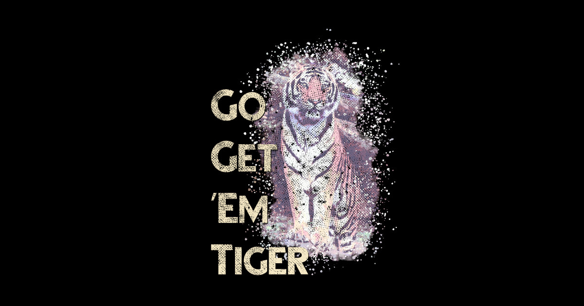 Go Get 'Em Tiger - Tiger - Sticker | TeePublic