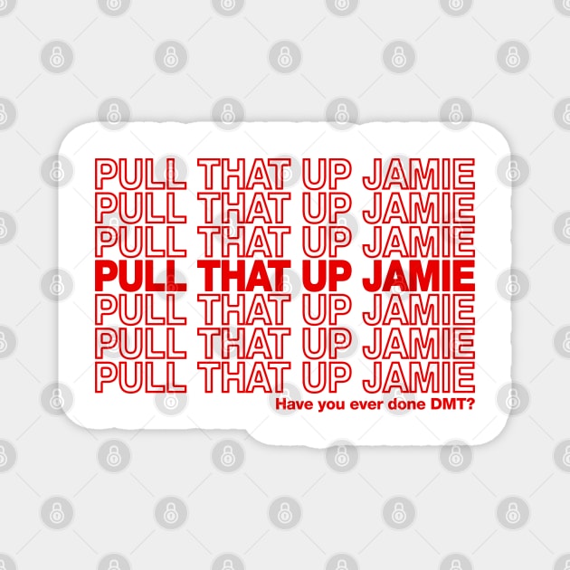 Pull That Up Jamie - Joe Rogan - Magnet | TeePublic