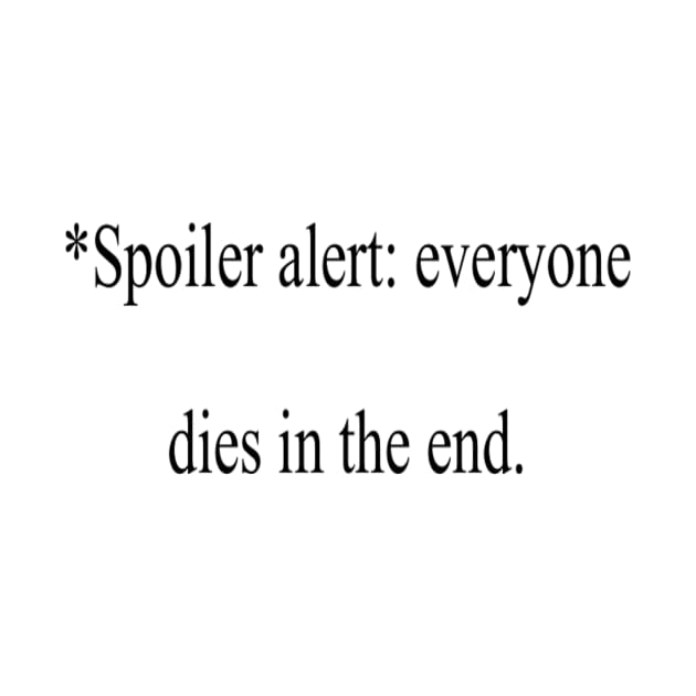 Spoiler alert - Funny Saying - T-Shirt | TeePublic