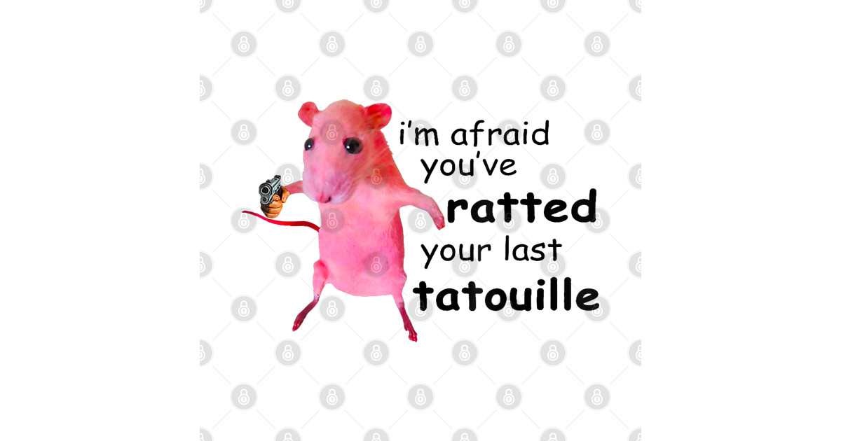 I'm Afraid You've Ratted Your Last Tatouille Sir funny rat - Im Afraid ...