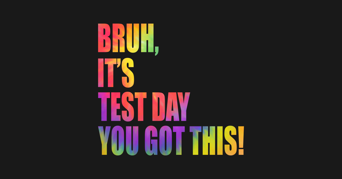 Bruh It's Test Day You Got This Testing Day Teacher Kids - Bruh Its ...